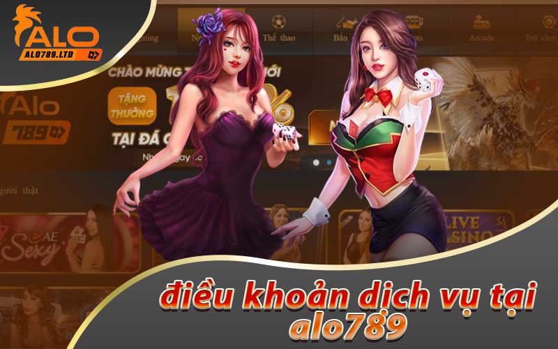 Điều Khoản Dịch Vụ Được Quy Định Tại Alo789 - Bạn Cần Biết